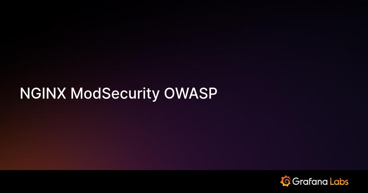 Nginx Modsecurity Owasp Grafana Labs 6571